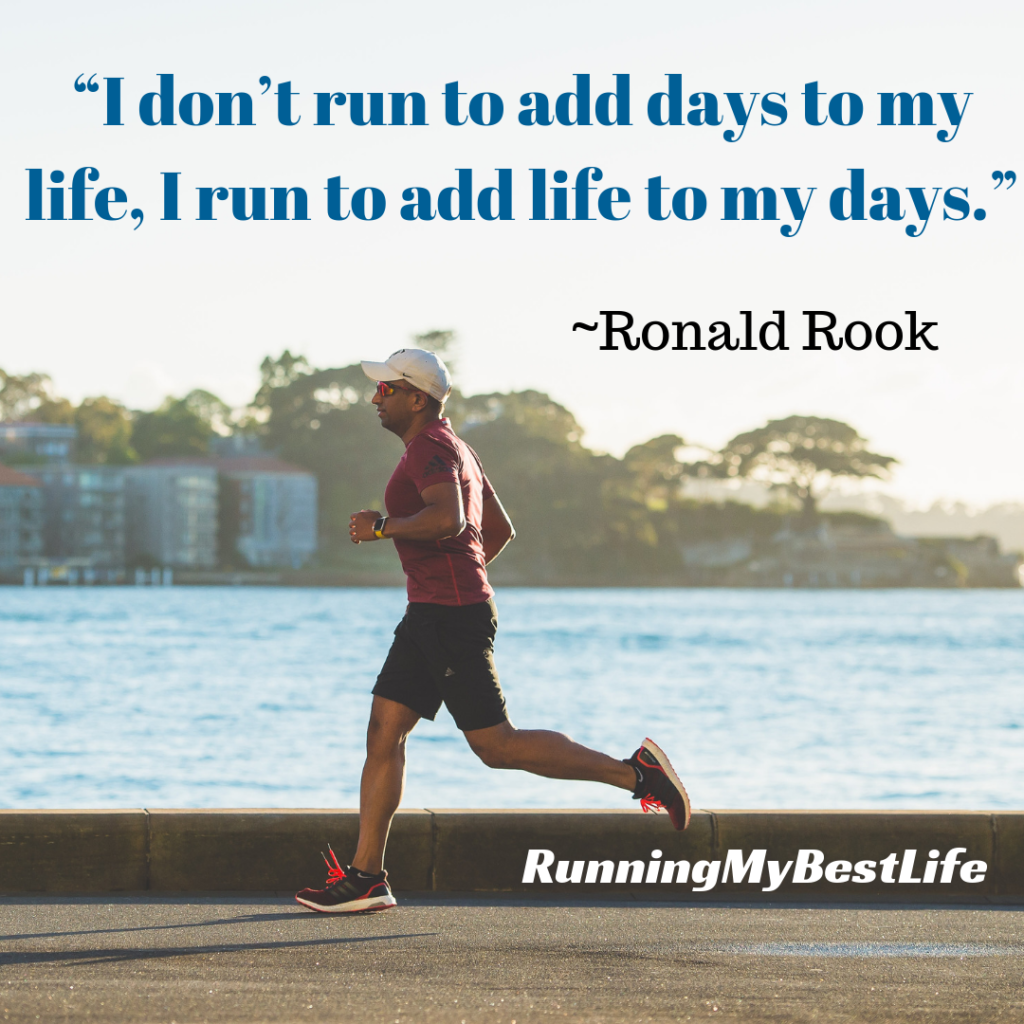“I don’t run to add days to my life, I run to add life to my days ...