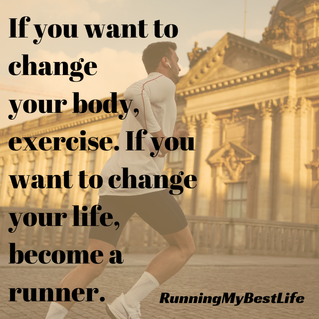 “If you want to change your body, exercise. If you want to change your ...