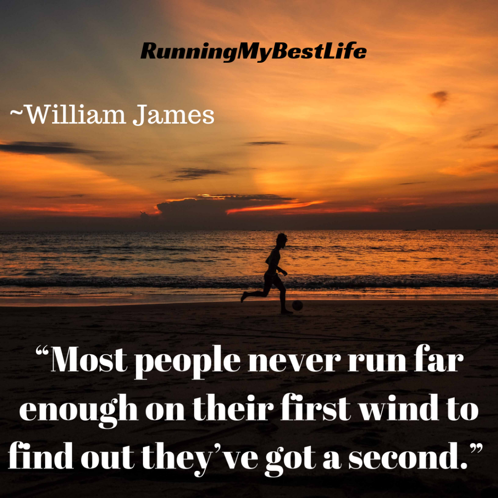 “Most people never run far enough on their first wind to find out they ...