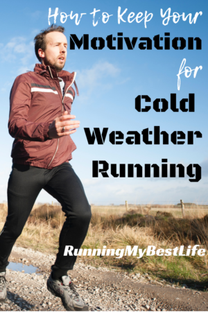 How to Keep Your Motivation for Cold Weather Running – Running My Best Life